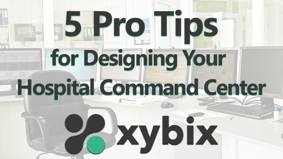 5 Pro Tips for Designing Your Hospital Command Center