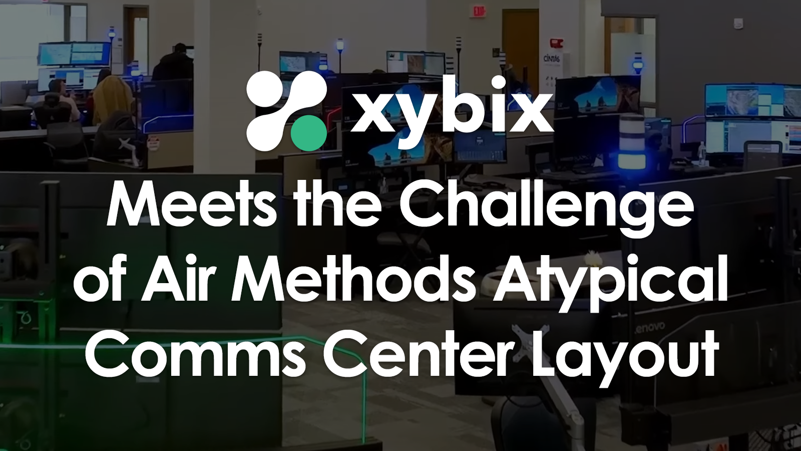 How Xybix Transformed Air Methods' Unique Comms Center | Xybix