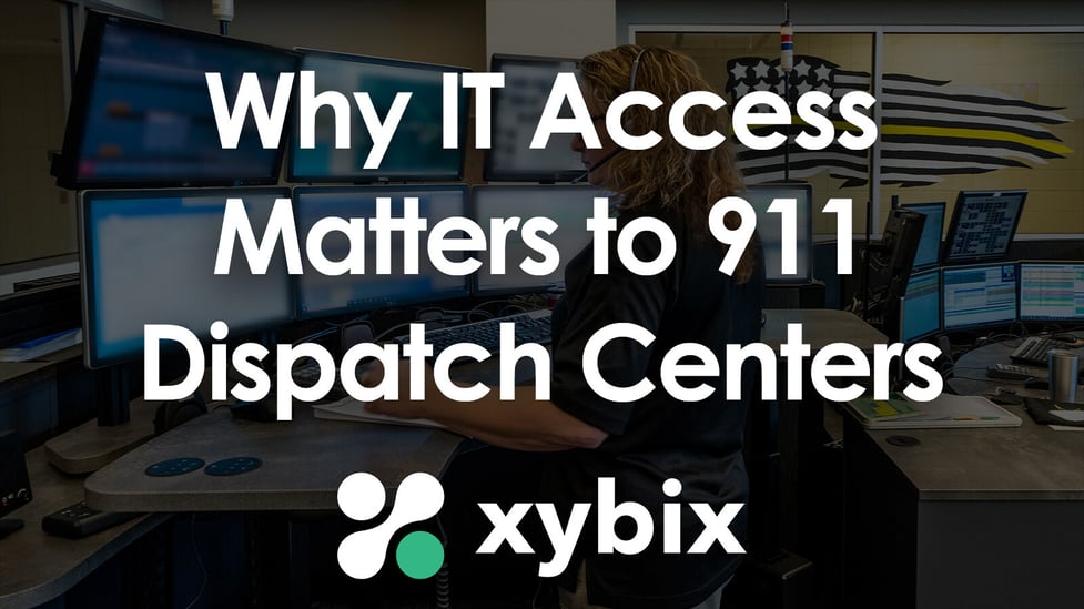 Why IT Access Matters to 911 Dispatch Centers for Emergencies | Xybix