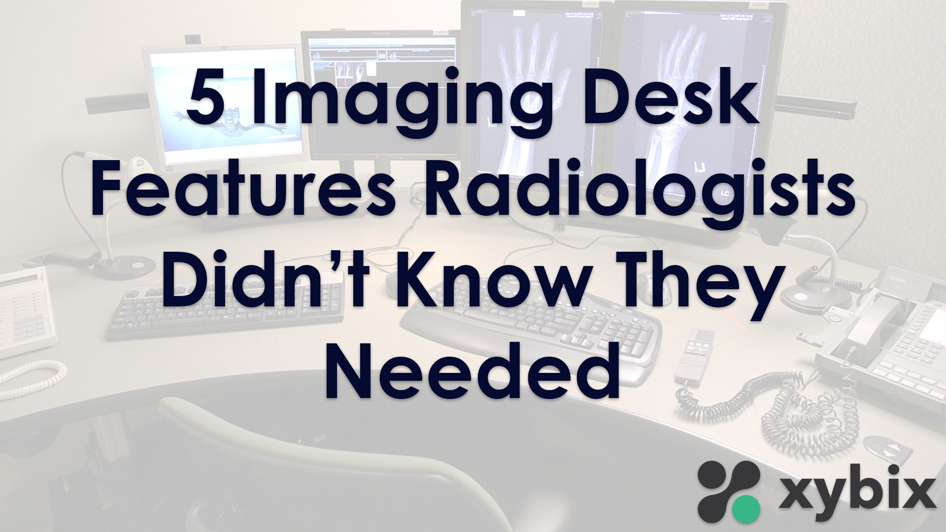 5 Imaging Desk Features Radiologists Didn’t Know They Needed